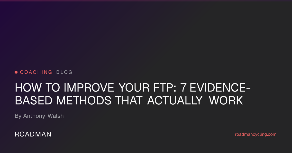 How to Improve FTP Cycling: 7 Methods (2026 Research) | Roadman Cycling
