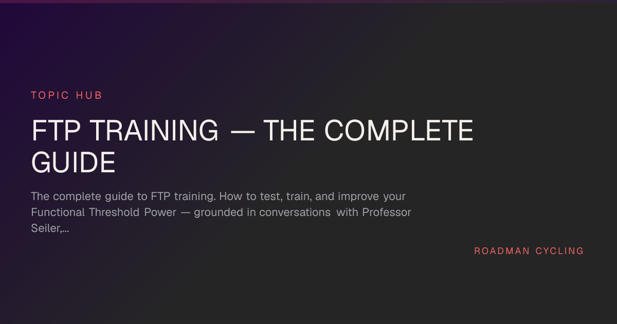 FTP Training for Cyclists — The Complete Evidence-Based Guide | Roadman ...